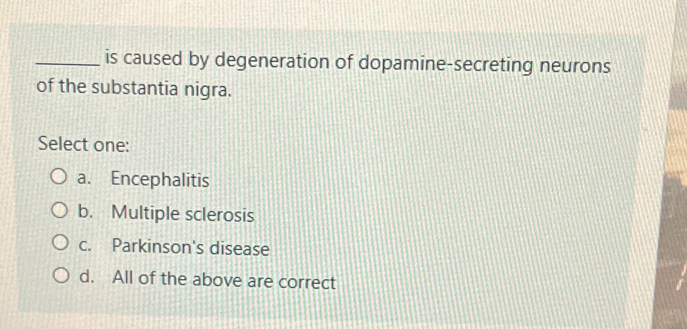 Solved is caused by degeneration of dopamine-secreting | Chegg.com