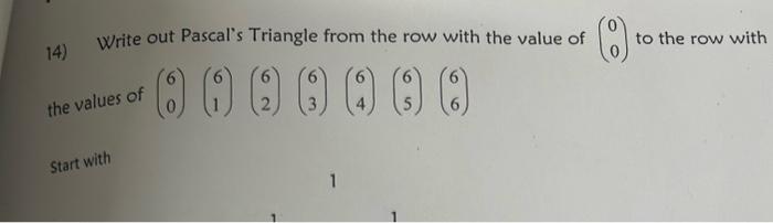 Solved 14) Write out Pascal's Triangle from the row with the | Chegg.com