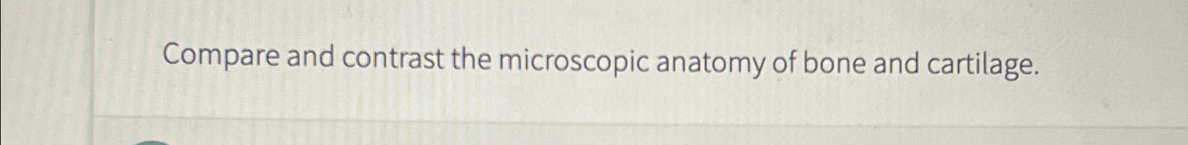 Solved Compare and contrast the microscopic anatomy of bone | Chegg.com