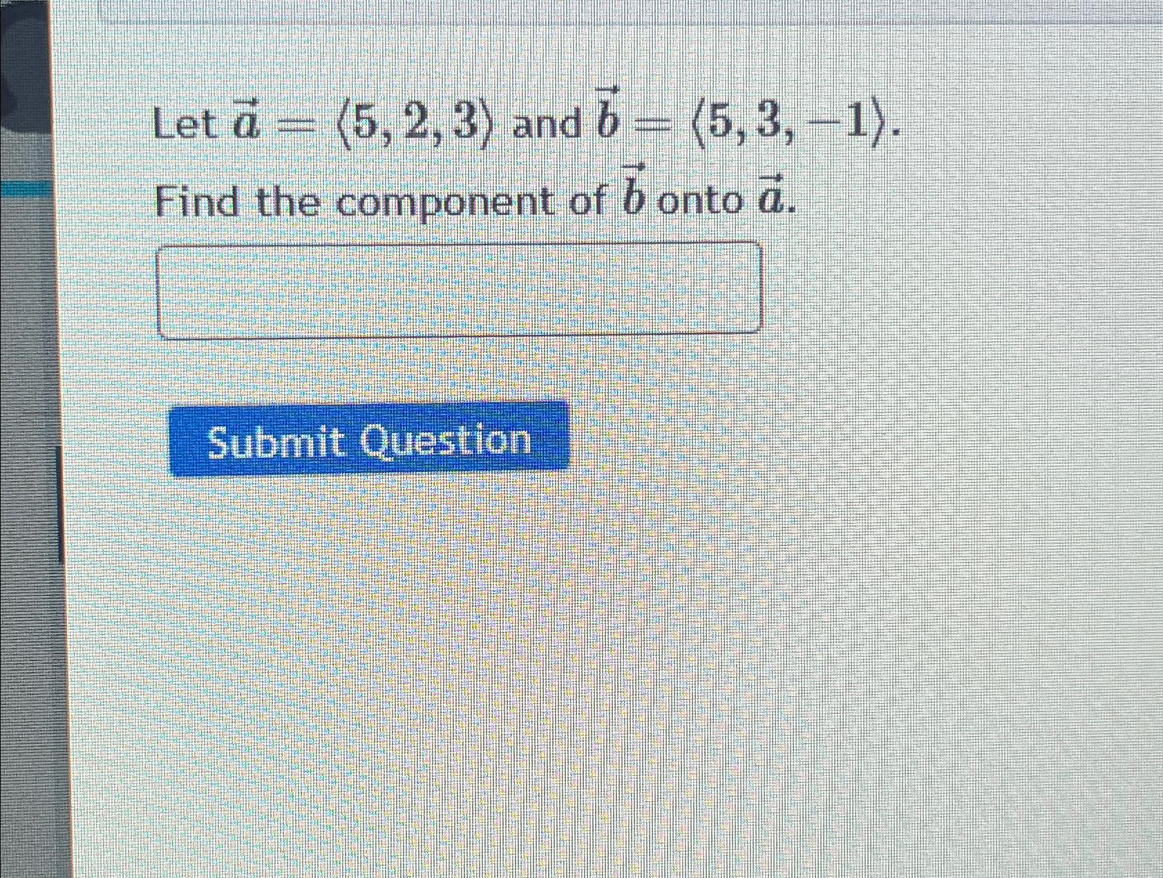 Solved Let vec(a)=(:5,2,3) ﻿and vec(b)=(:5,3,-1:).Find the | Chegg.com