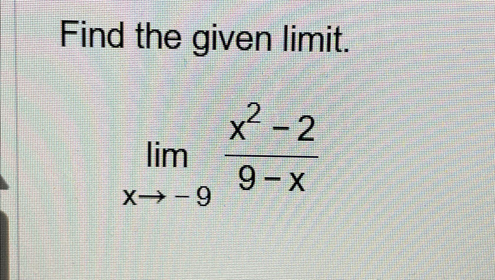 Solved Find the given limit.limx→-9x2-29-x | Chegg.com