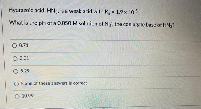 Solved Hydrazoic acid, HN3, is a weak acid with Ka=1.9×10−5. | Chegg.com