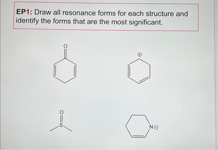 Solved EP1: Draw all resonance forms for each structure and | Chegg.com