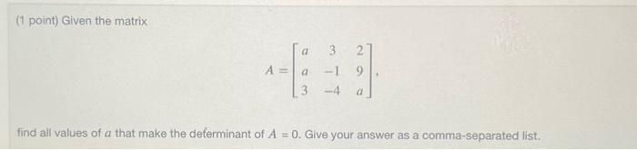 Solved (1 point) Given the matrix A=⎣⎡aa33−1−429a⎦⎤ find all | Chegg.com