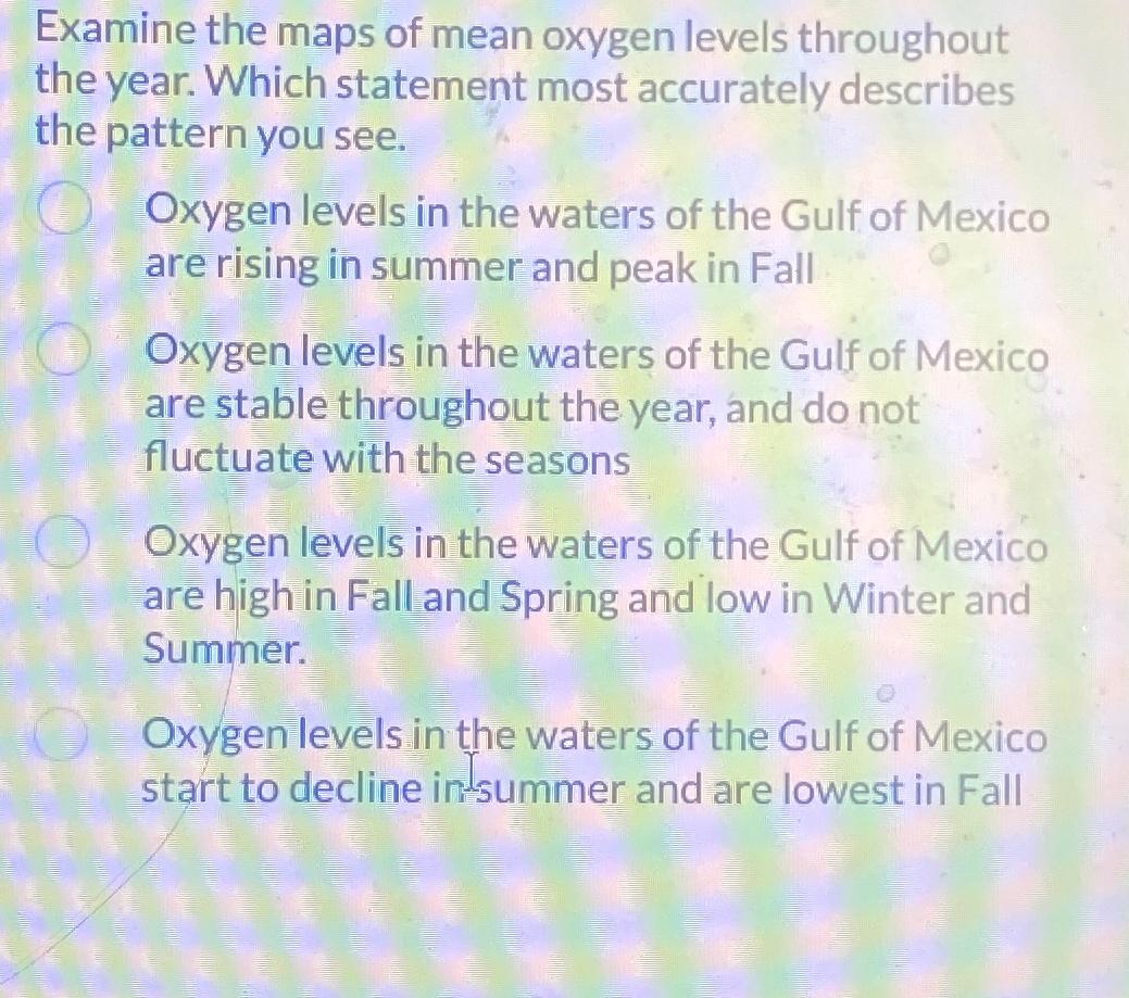 Solved Examine the maps of mean oxygen levels throughout the | Chegg.com
