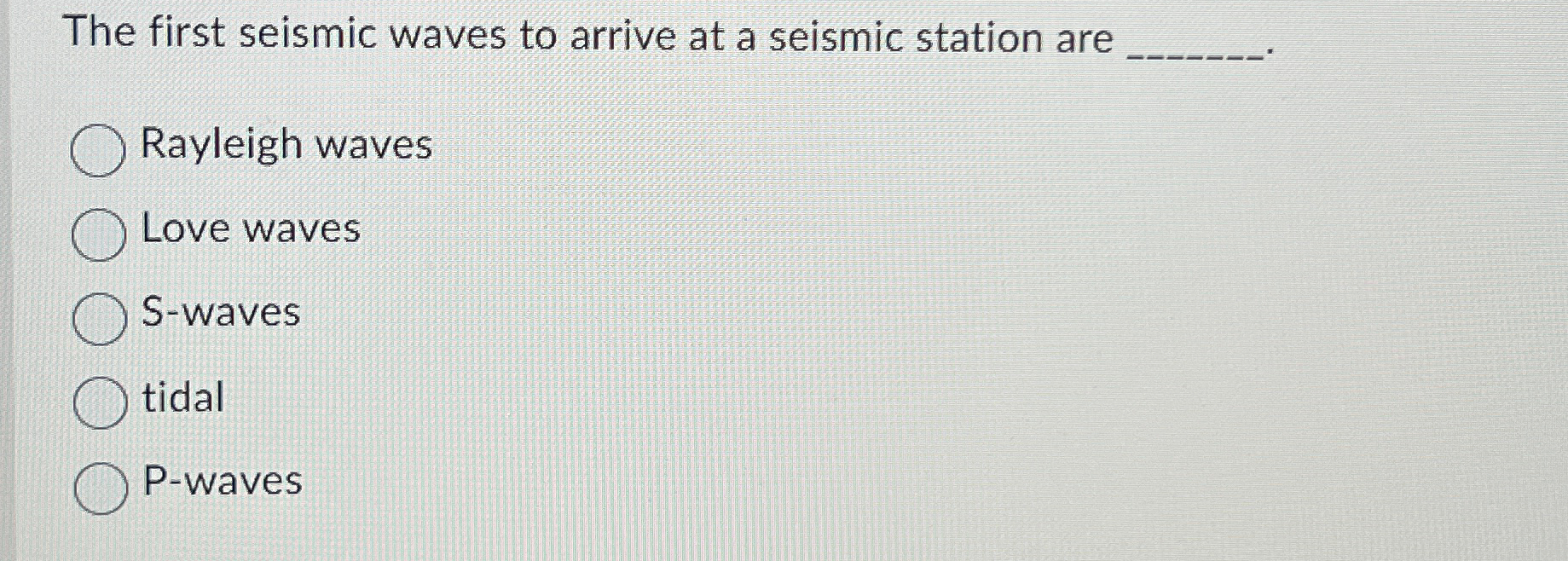 Solved The first seismic waves to arrive at a seismic | Chegg.com