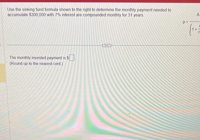 Solved Use the sinking fund formula shown to the right to | Chegg.com