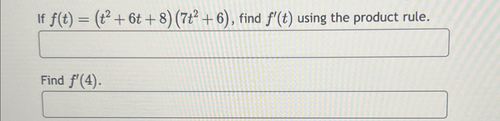 Solved If f(t)=(t2+6t+8)(7t2+6), ﻿find f'(t) ﻿using the | Chegg.com