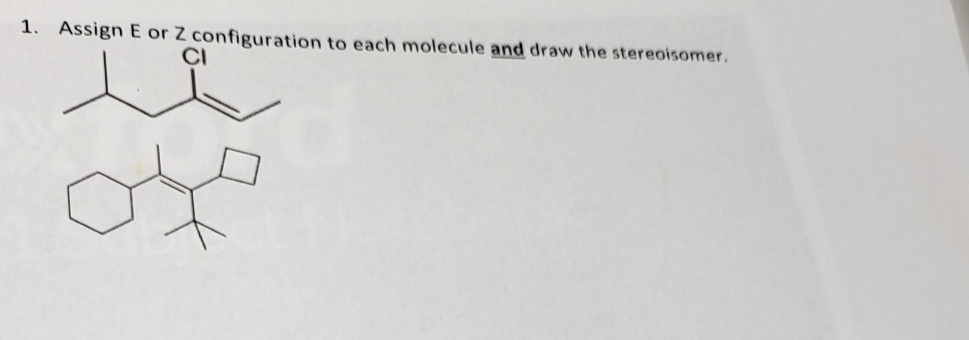 Solved 1. Assign E or Z configuration to each molecule and | Chegg.com