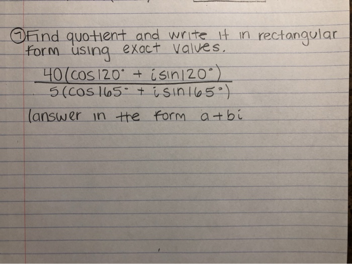 Solved Find quotient and write it in rectangular form using | Chegg.com