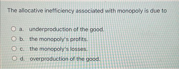 Solved The allocative inefficiency associated with monopoly | Chegg.com