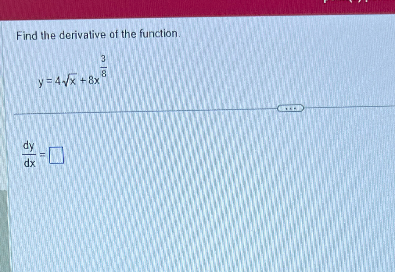 Solved Find the derivative of the function.y=4x2+8x38dydx= | Chegg.com