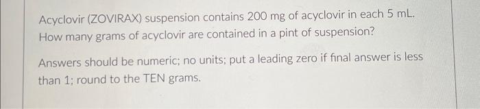 Solved Acyclovir Zovirax Suspension Contains 200mg Of