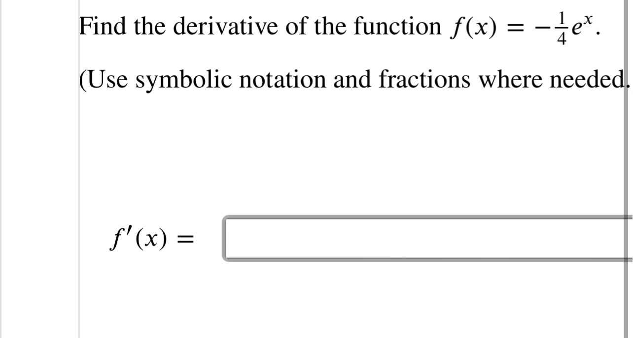 Solved Find the derivative of the function f(x)=-14ex.(Use | Chegg.com