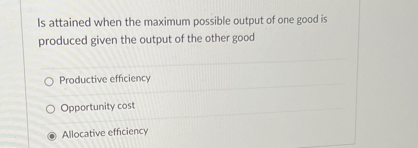 Solved Is attained when the maximum possible output of one | Chegg.com