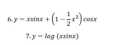 Solved 6. y = xsinx + +(1-x)cosx 7.y = log (xsinx) | Chegg.com