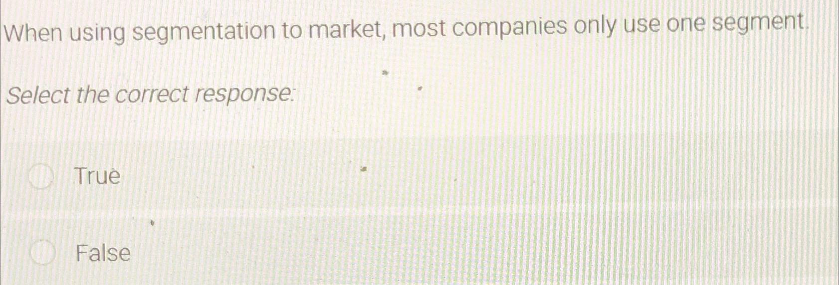 Solved When using segmentation to market, most companies | Chegg.com