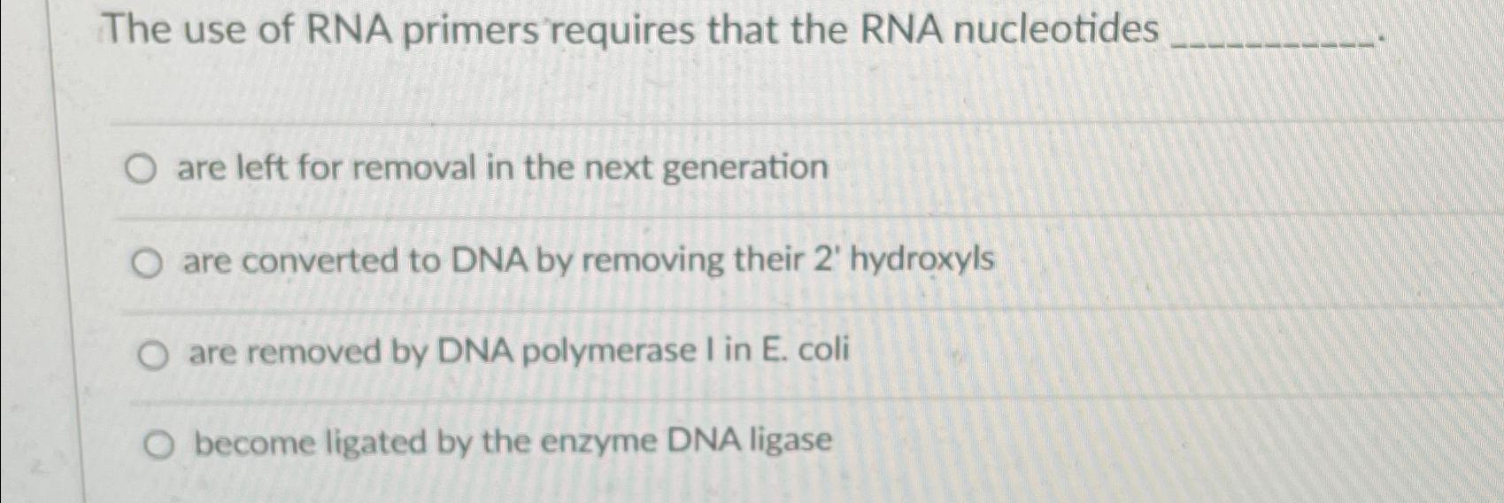 Solved The use of RNA primers requires that the RNA | Chegg.com