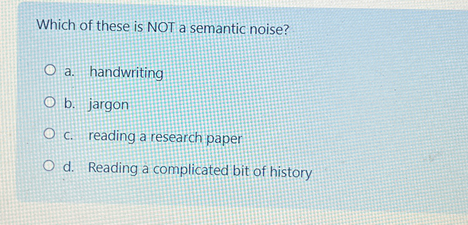 Solved Which of these is NOT a semantic noise?a. | Chegg.com