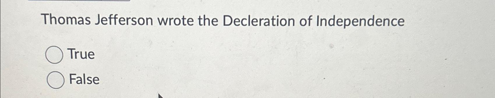 Solved Thomas Jefferson wrote the Decleration of | Chegg.com