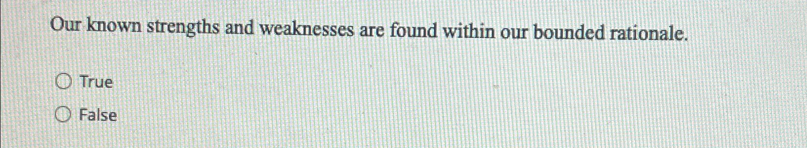 Solved Our known strengths and weaknesses are found within | Chegg.com