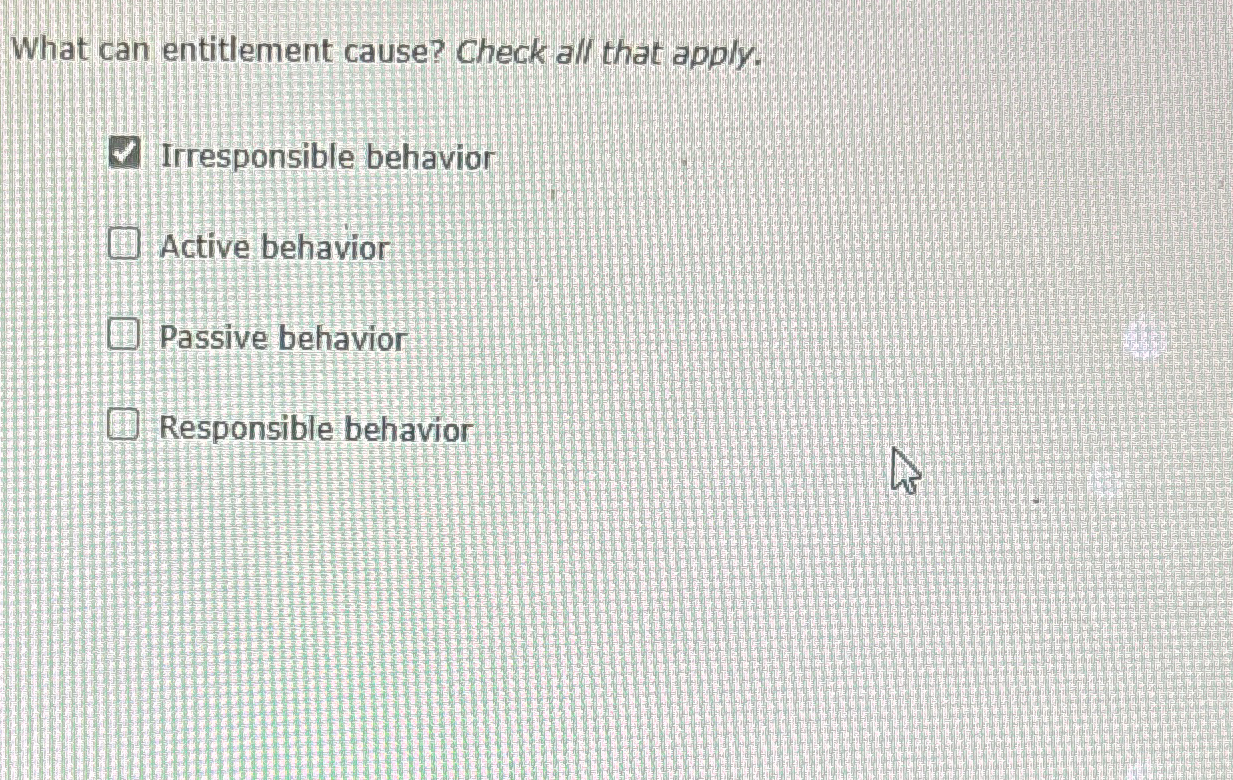 Solved What can entitlement cause? Check al/ ﻿that | Chegg.com
