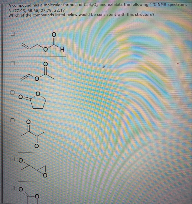 Solved A compound has a molecular formula of C4H602 and | Chegg.com