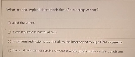 Solved What are the typical characteristics of a cloning | Chegg.com