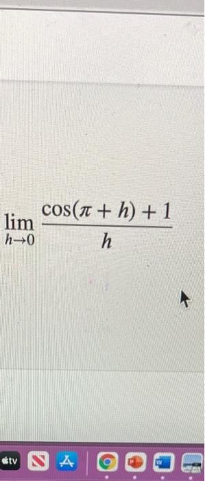 Solved limh→0hcos(π+h)+1 | Chegg.com