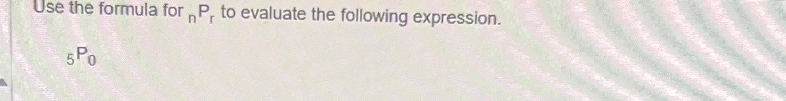 Solved Use the formula for ?nPr ﻿to evaluate the following | Chegg.com