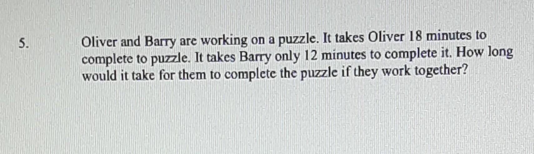 Solved 5. Oliver and Barry are working on a puzzle. It takes | Chegg.com