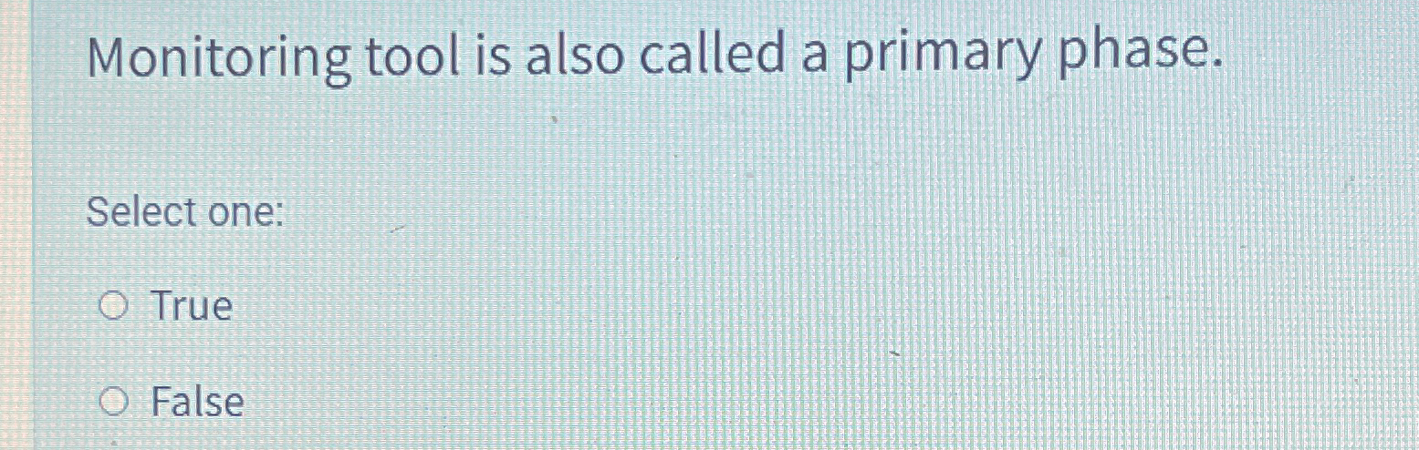Solved Monitoring tool is also called a primary phase.Select | Chegg.com