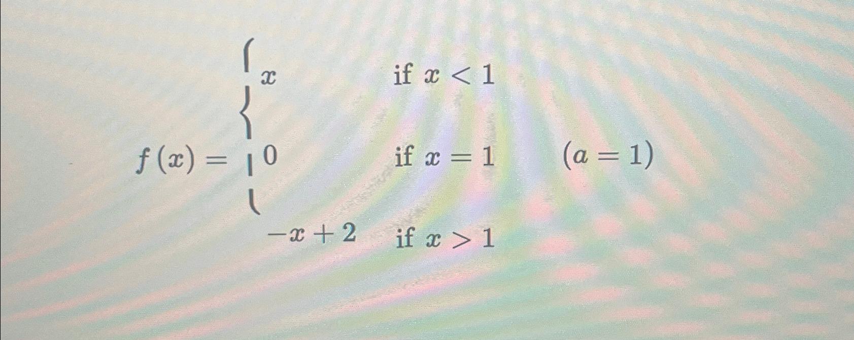 Solved f(x)={x if x 1a=1Left,right, and | Chegg.com