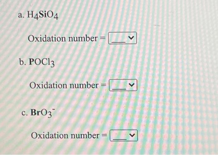 Solved H4SiO4 Oxidation number = b. POC13 Oxidation number | Chegg.com
