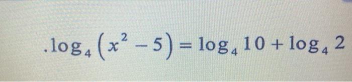 Solved .log. (x² - 5) = log,10 + log, 2 | Chegg.com