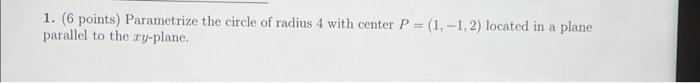 Solved Parametrize the circle of radius 4 with center P = | Chegg.com