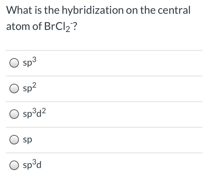 Solved What is the hybridization on the central atom of | Chegg.com