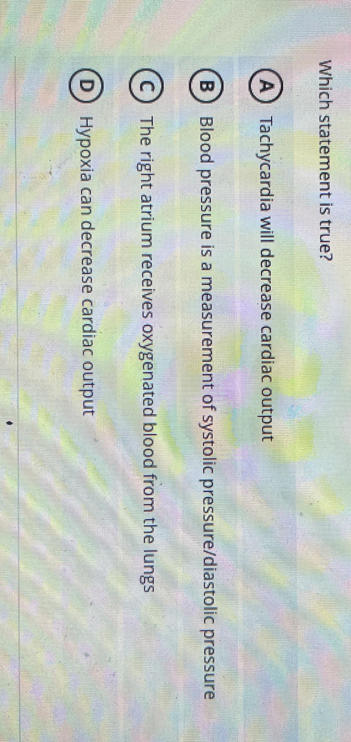 Solved Which statement is true?A Tachycardia will decrease | Chegg.com
