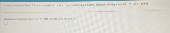 Solved Amean average of 60 on 6 exams is needed to pass a | Chegg.com