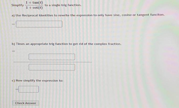 Solved Simplify 1+cot(t)1+tan(t) to a single trig function. | Chegg.com