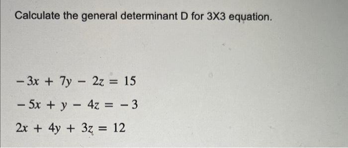 Solved Calculate the general determinant D for 3×3 equation. | Chegg.com