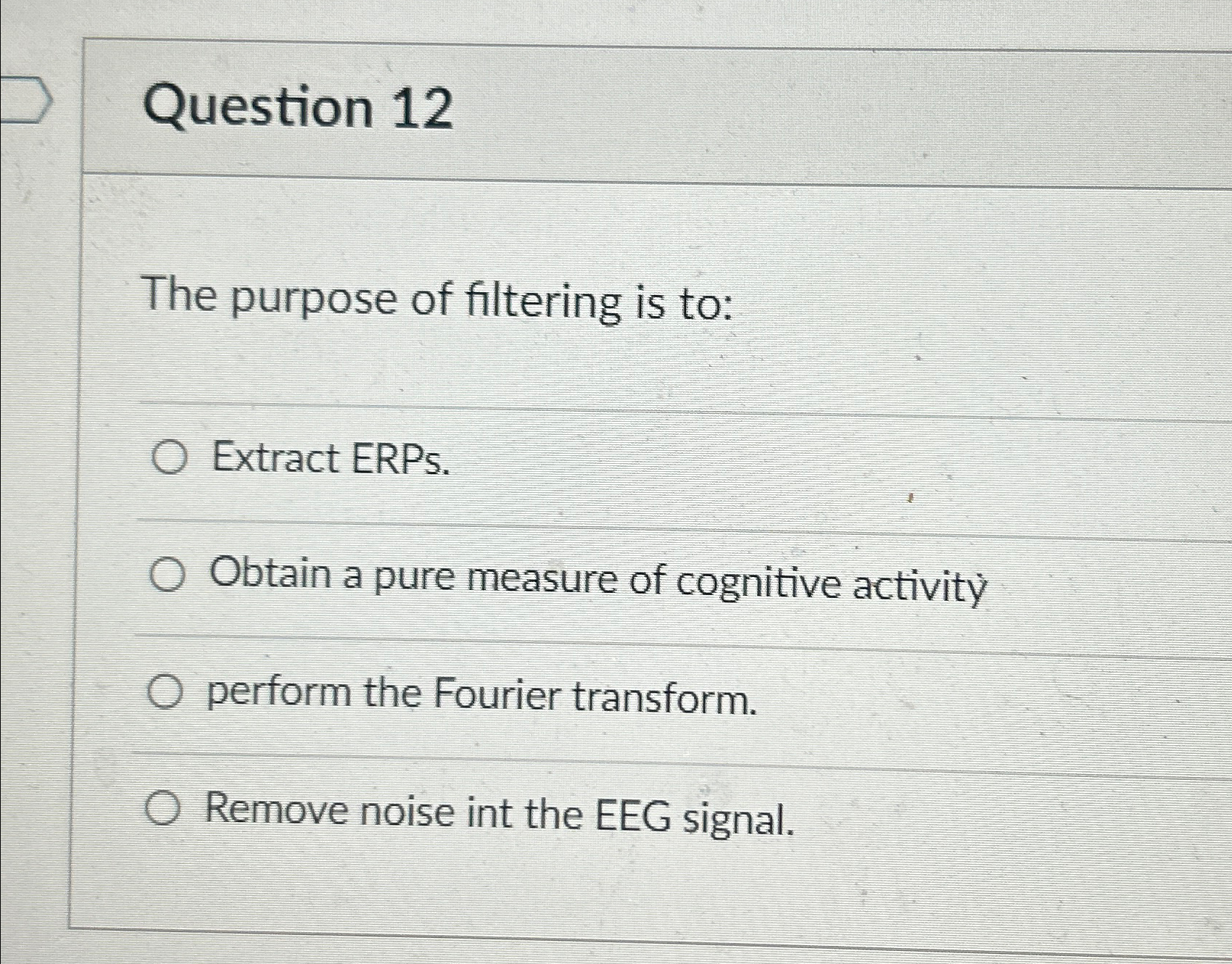 Solved Question 12The purpose of filtering is to:Extract | Chegg.com