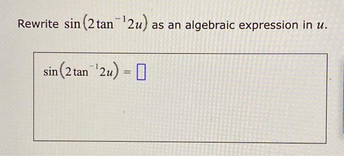 Solved Rewrite sin(2tan−12u) as an algebraic expression in | Chegg.com