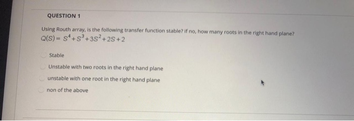 Solved QUESTION 1 Using Routh array, is the following | Chegg.com