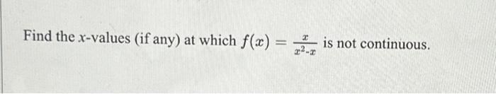 Solved Find the x-values (if any) at which f(x)=x2−xx is not | Chegg.com