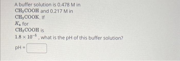 Solved A buffer solution is 0.478M in CH3COOH and 0.217M in | Chegg.com