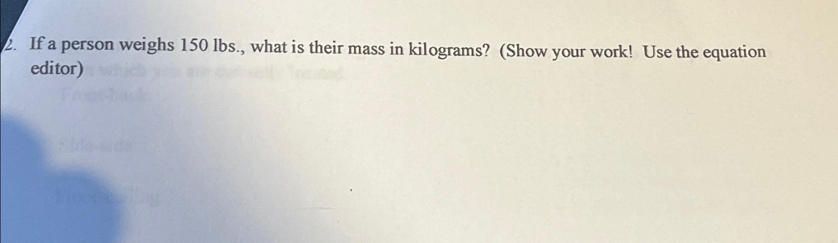 Solved If a person weighs 150lbs., ﻿what is their mass in | Chegg.com