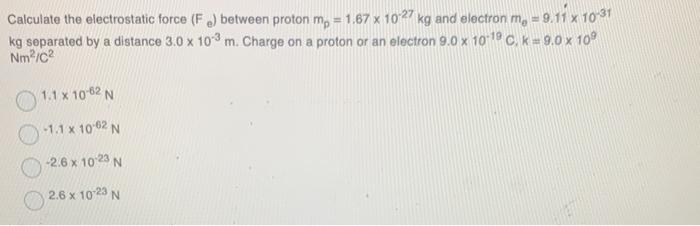 Solved Calculate the electrostatic force (F.) between proton | Chegg.com