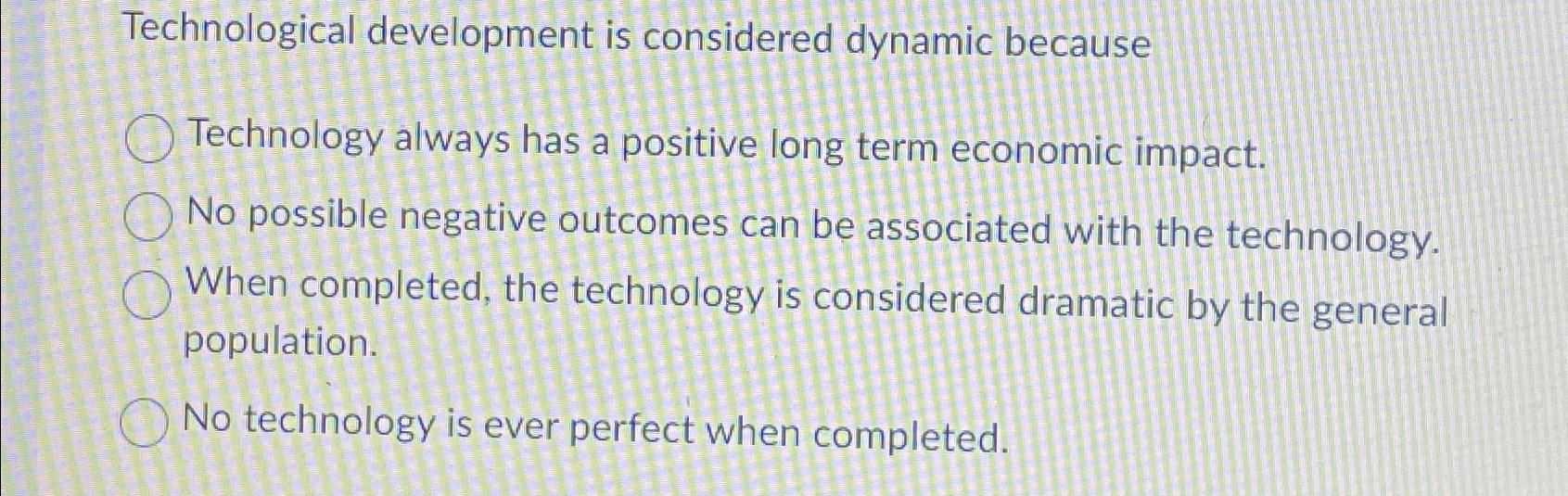 Solved Technological development is considered dynamic | Chegg.com