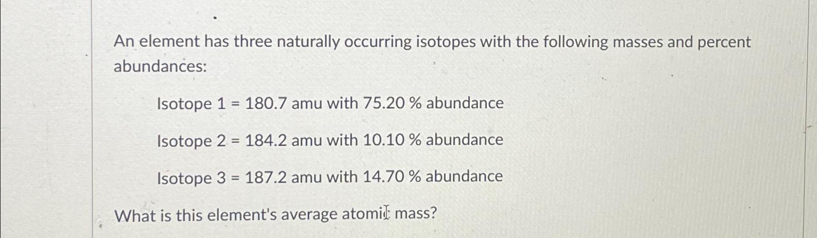 Solved An element has three naturally occurring isotopes | Chegg.com